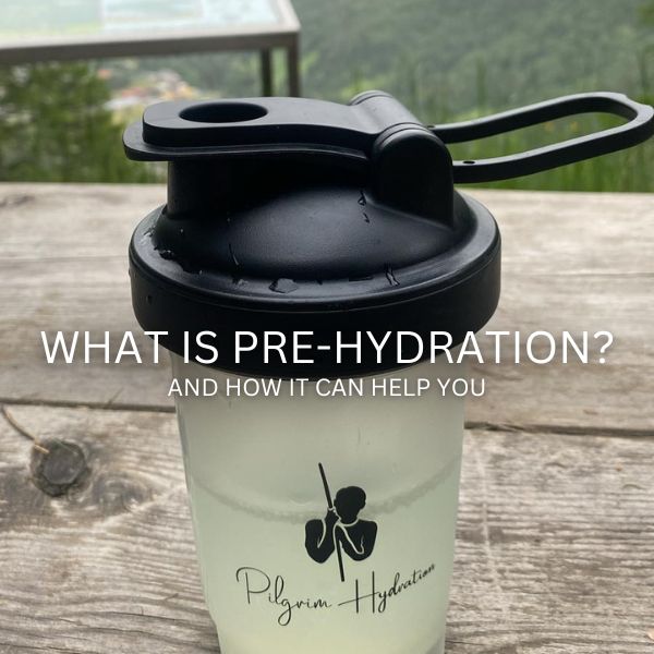 What is Pre-hydration? And How It Can Help You – Pilgrim Hydration